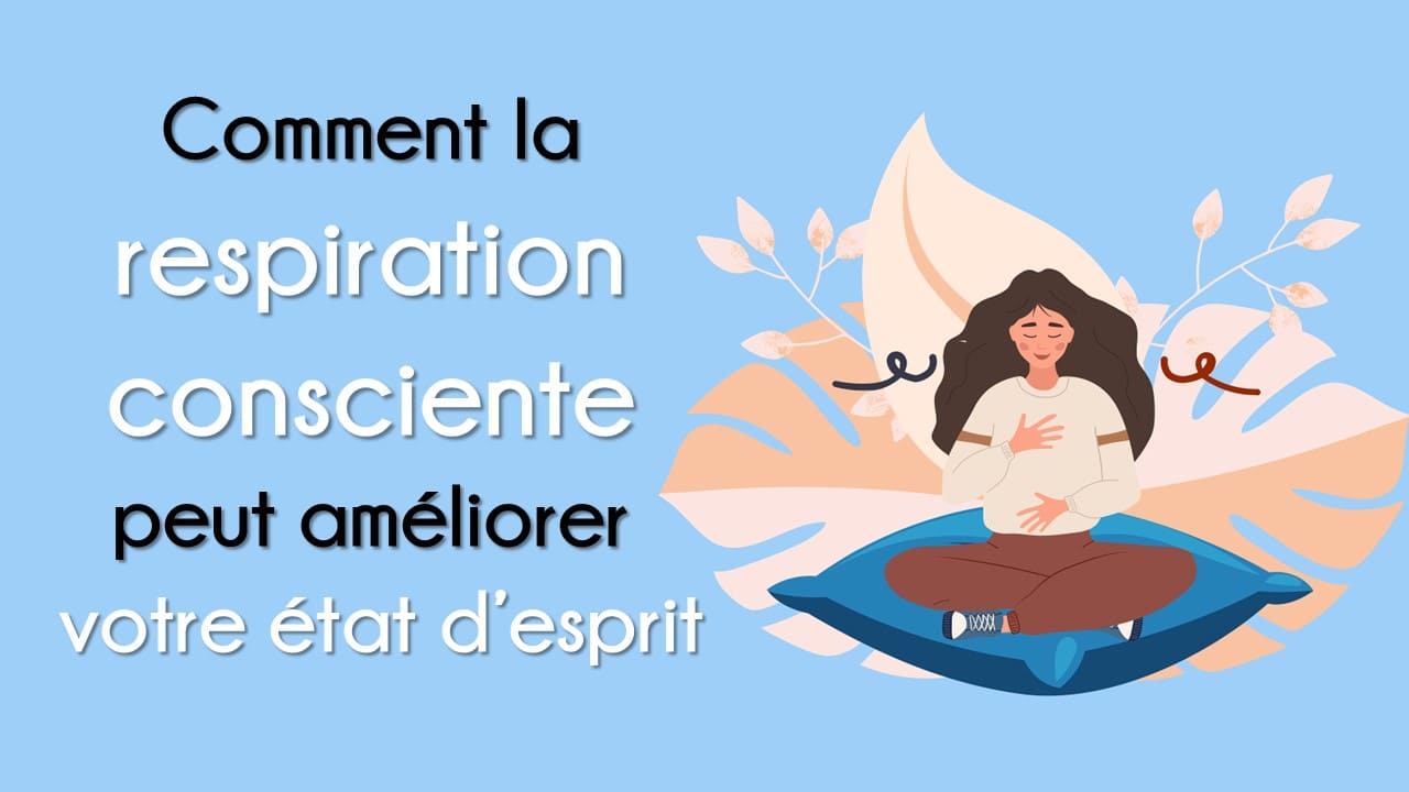 Comment la respiration consciente peut améliorer votre état d’esprit